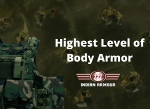 UNDERSTANDING THE HIGHEST LEVEL OF BODY ARMOR
